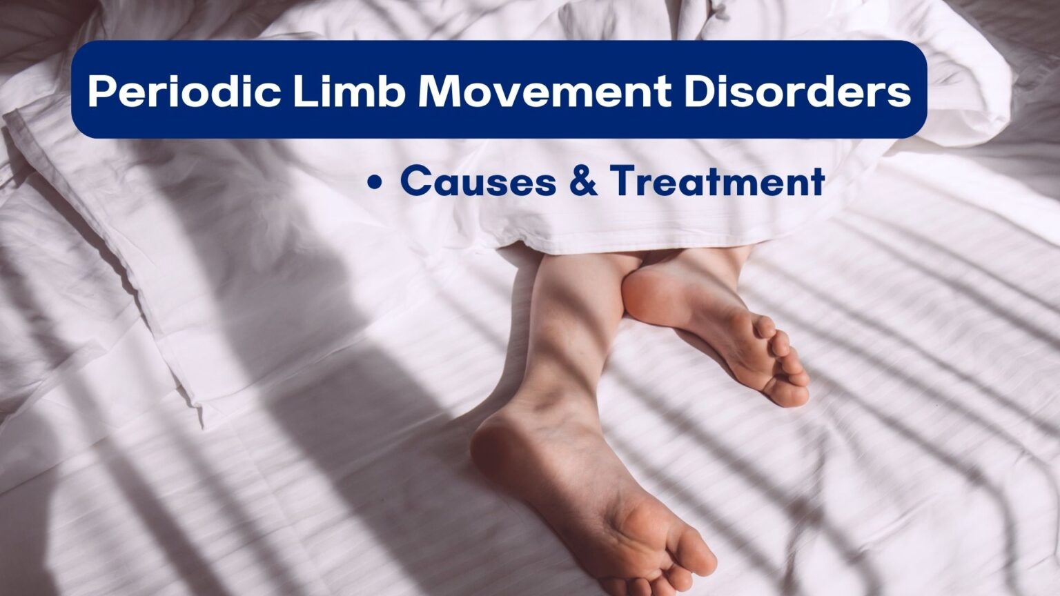 Periodic Limb Movement Disorder (PLMD): Symptoms & Treatment ...